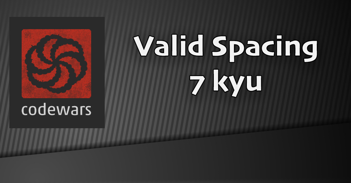 Codewars - Valid Spacing - 7kyu – Aldi Duzha